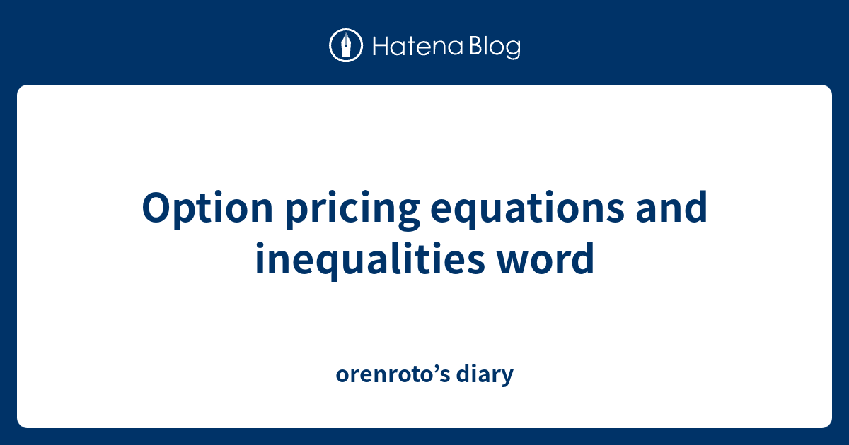 Option pricing equations and inequalities word - orenroto’s diary