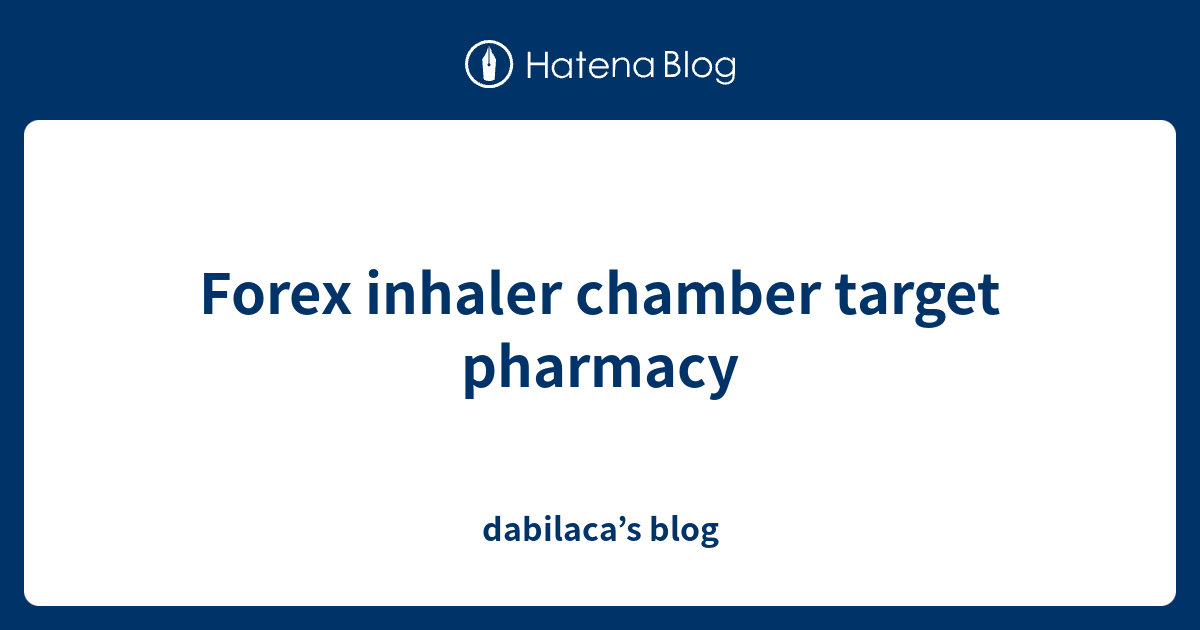 Forex inhaler chamber target pharmacy - dabilaca’s blog