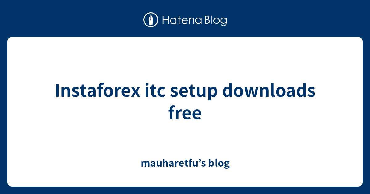 Instaforex itc setup downloads free - mauharetfu’s blog