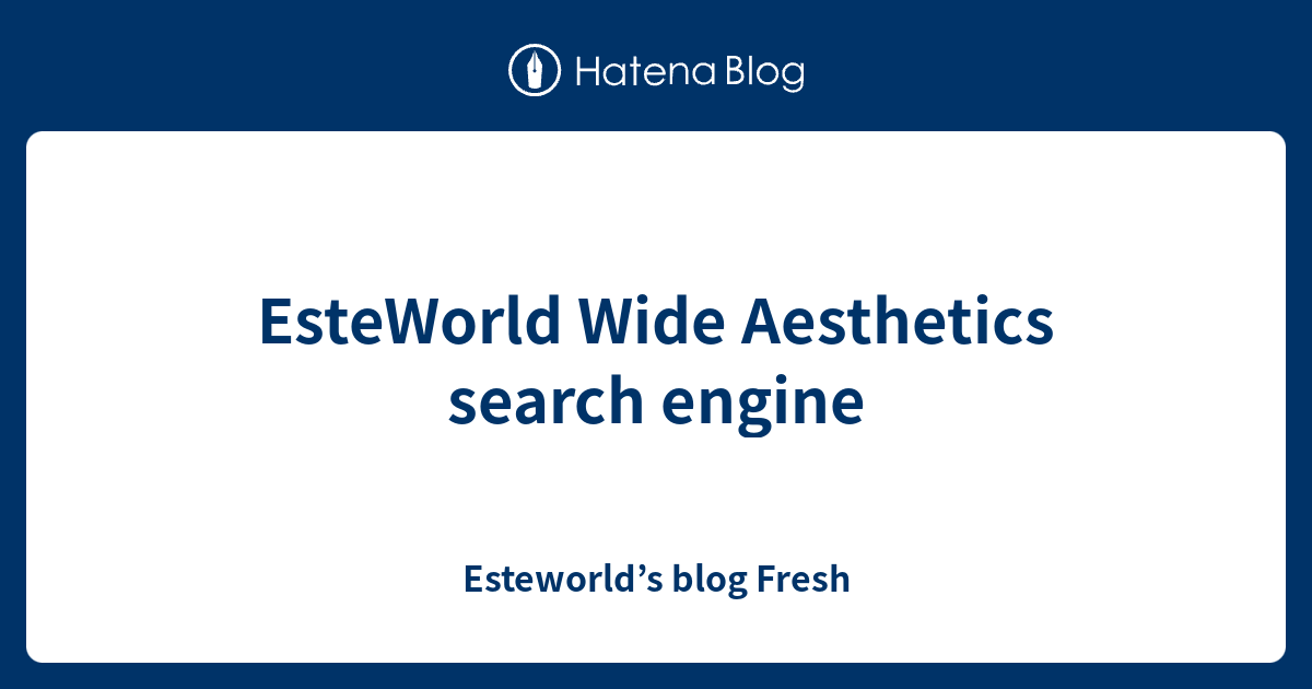 EsteWorld Wide Aesthetics search engine - Esteworld’s blog Fresh