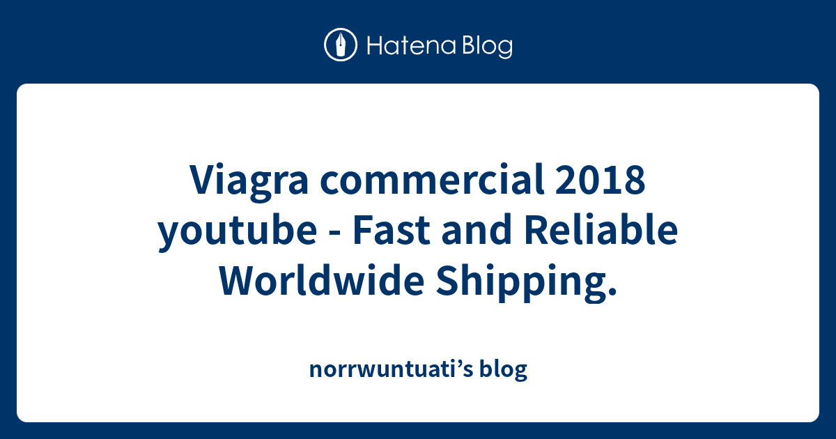 Viagra commercial 2018 youtube - Fast and Reliable Worldwide Shipping ...