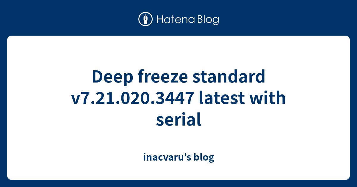 Deep freeze standard v7.21.020.3447 latest with serial - inacvaru’s blog