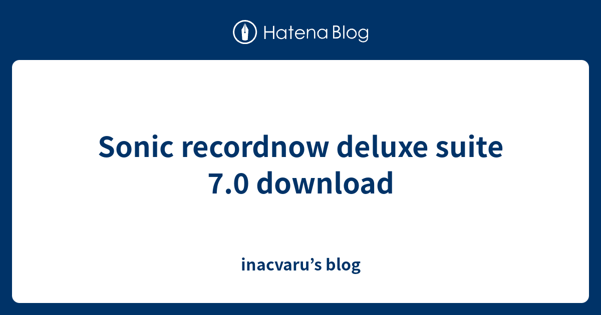 Sonic recordnow deluxe suite 7.0 download - inacvaru’s blog