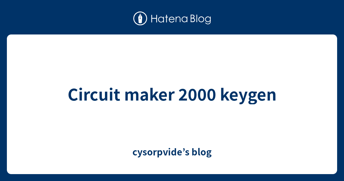 Circuit maker 2000 keygen - cysorpvide’s blog