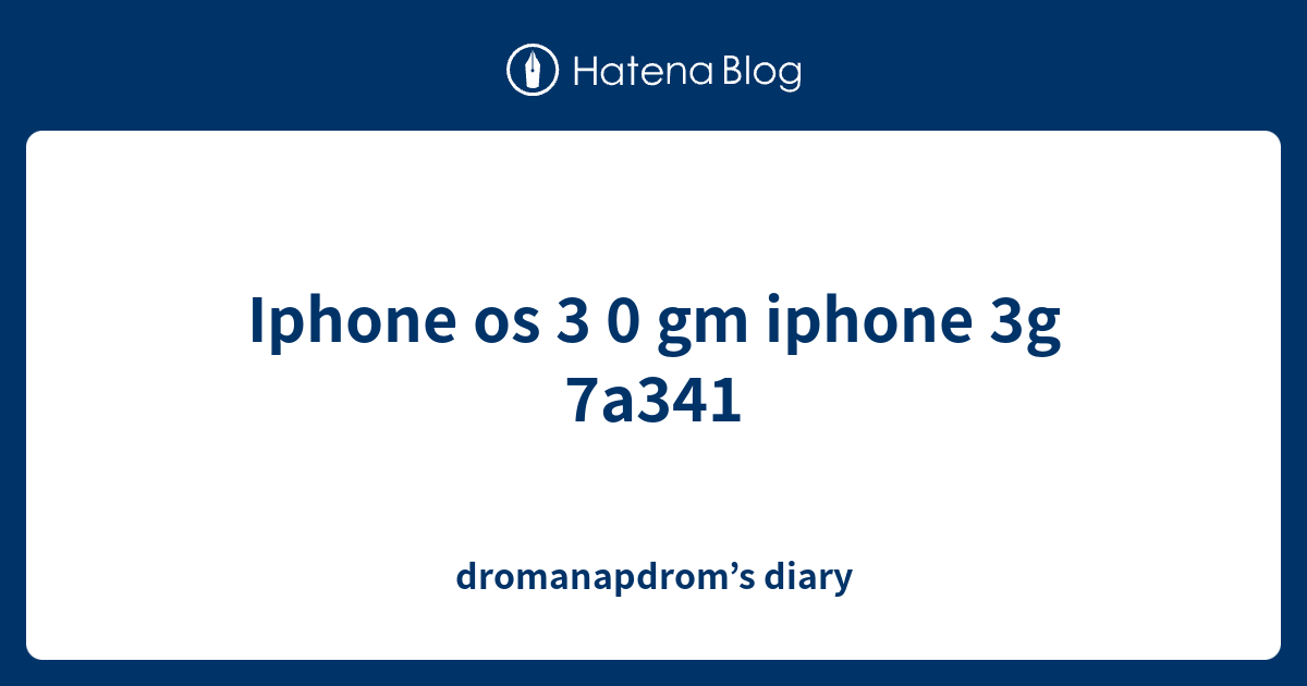 Iphone os 3 0 gm iphone 3g 7a341 - dromanapdrom’s diary