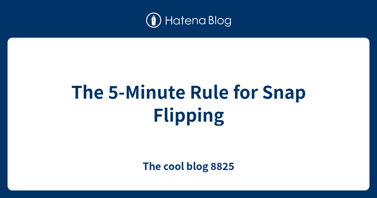 The 5-Minute Rule for Snap Flipping - The cool blog 8825