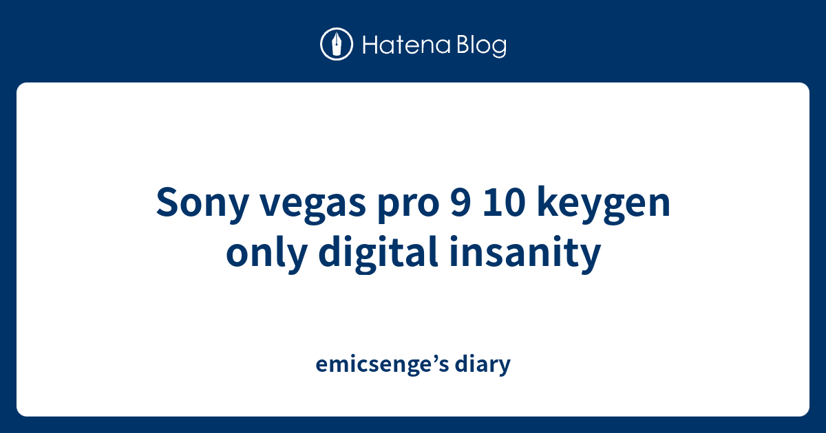 Sony vegas pro 9 10 keygen only digital insanity - emicsenge’s diary