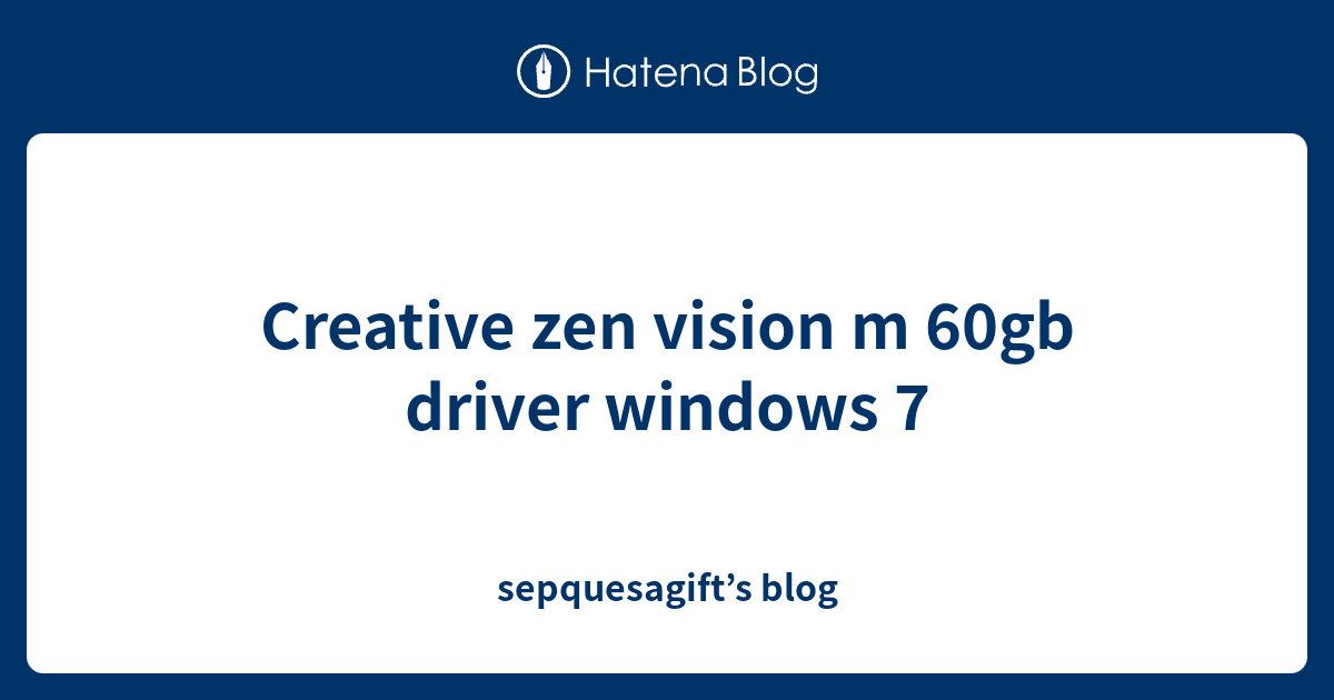 Creative zen vision m 60gb driver windows 7 - sepquesagift’s blog