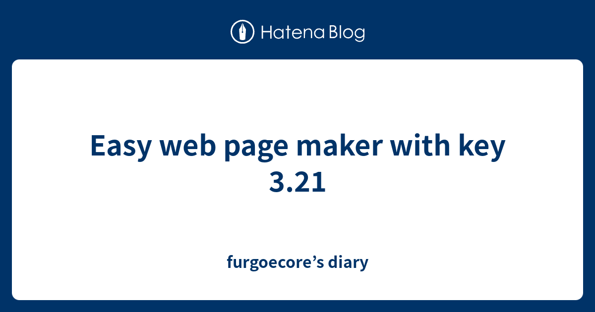 Easy web page maker with key 3.21 - furgoecore’s diary