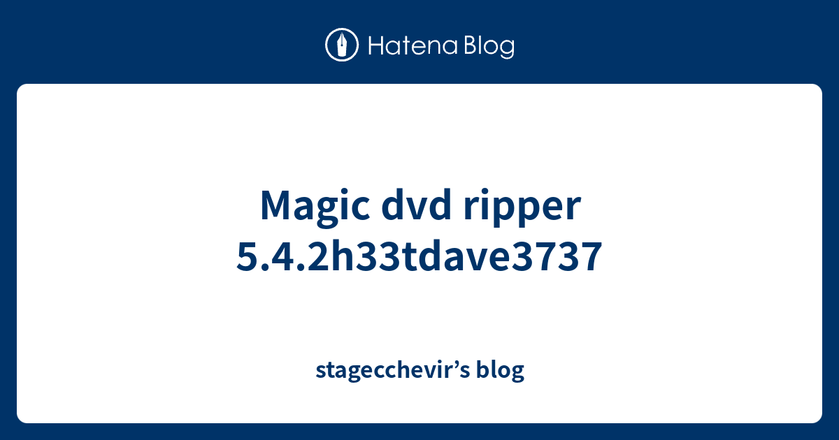 Magic dvd ripper 5.4.2h33tdave3737 - stagecchevir’s blog