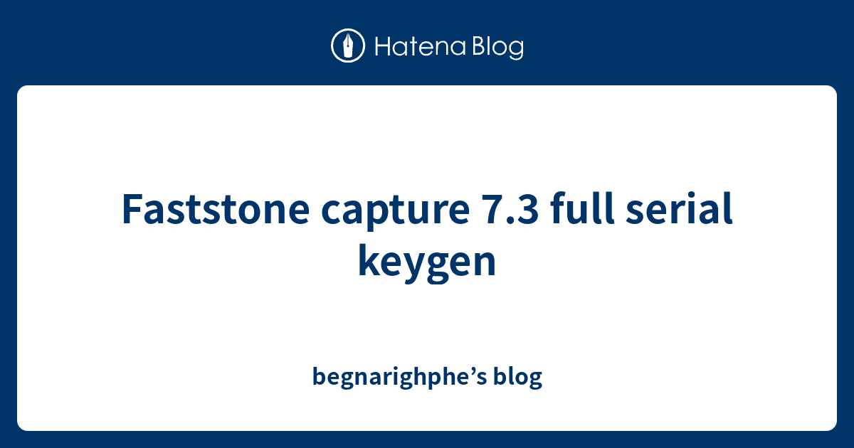 Faststone capture 7.3 full serial keygen - begnarighphe’s blog