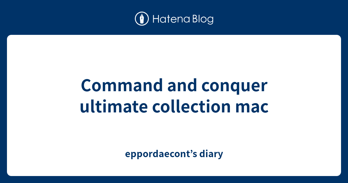 Command and conquer ultimate collection mac - eppordaecont’s diary