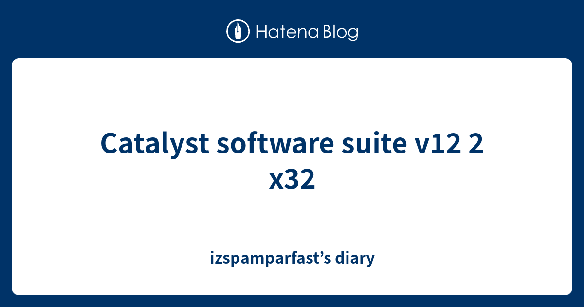 Catalyst software suite v12 2 x32 - izspamparfast’s diary