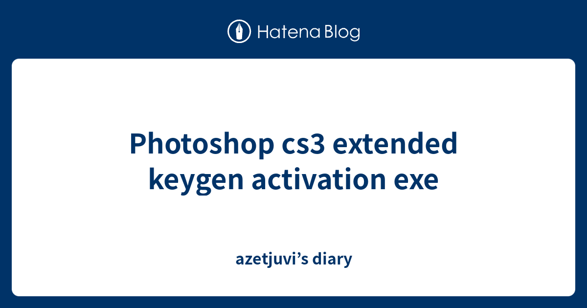 Photoshop cs3 extended keygen activation exe - azetjuvi’s diary