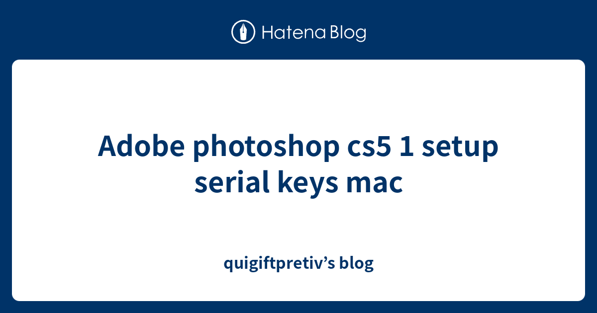 Adobe photoshop cs5 1 setup serial keys mac - quigiftpretiv’s blog