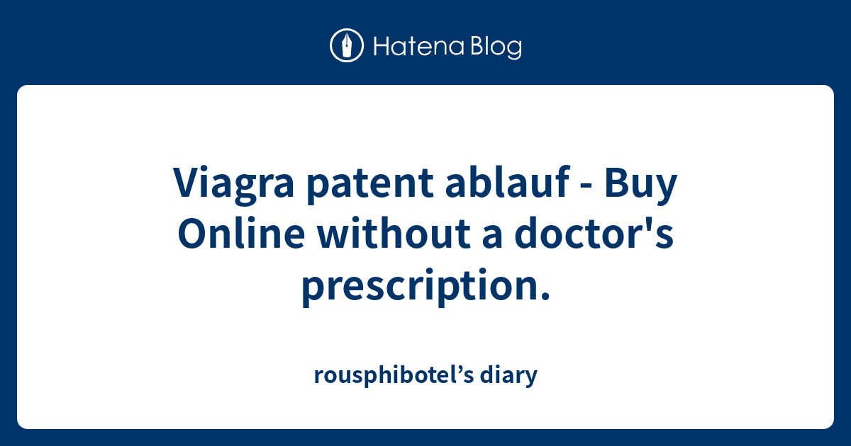 Viagra patent ablauf - Buy Online without a doctor's prescription ...