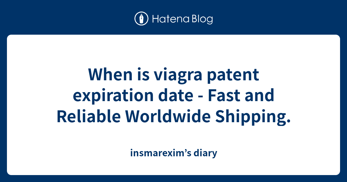 When is viagra patent expiration date - Fast and Reliable Worldwide ...