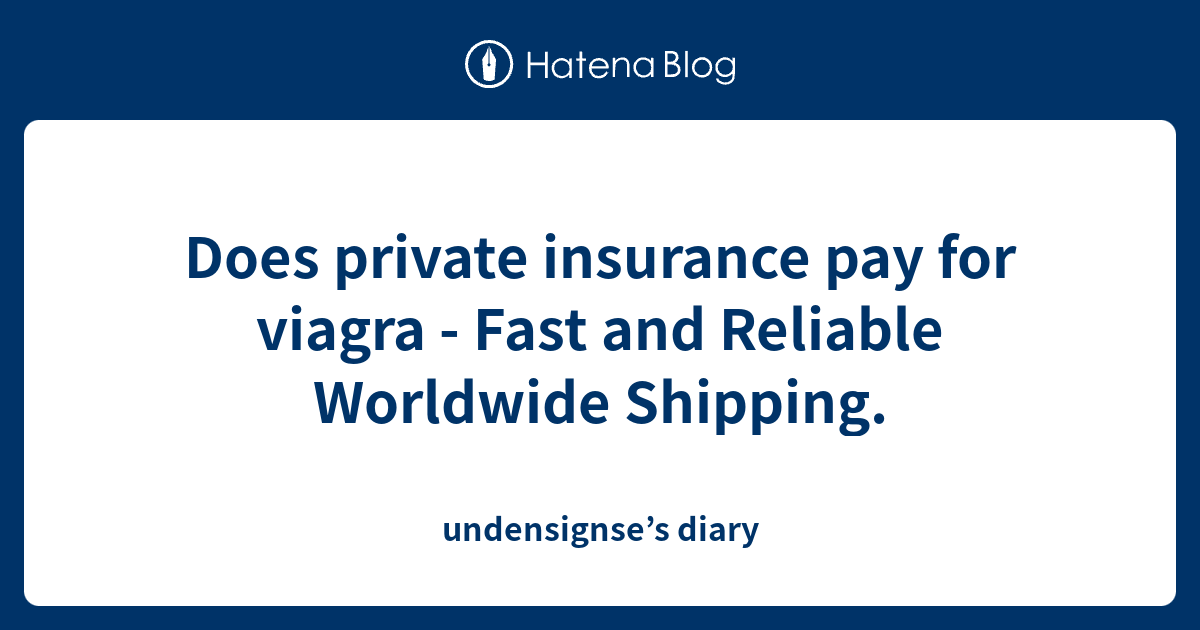 Does private insurance pay for viagra - Fast and Reliable Worldwide ...