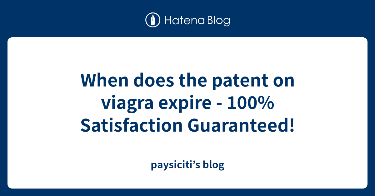 When does the patent on viagra expire - 100% Satisfaction Guaranteed ...