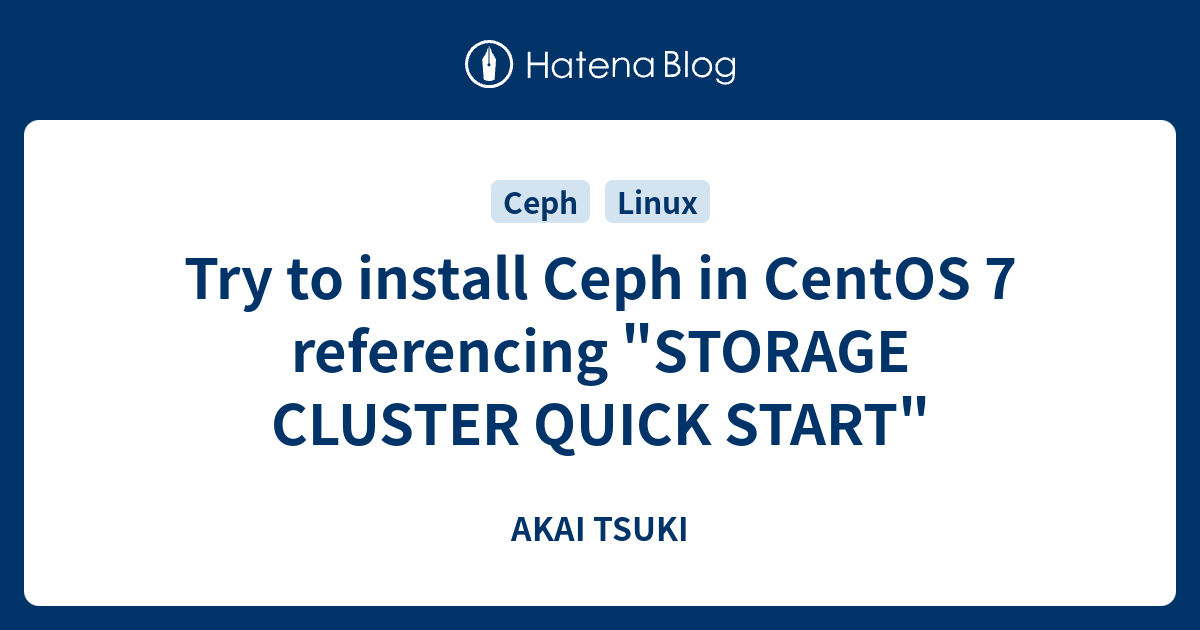 Try to install Ceph in CentOS 7 referencing "STORAGE CLUSTER QUICK START" - AKAI TSUKI