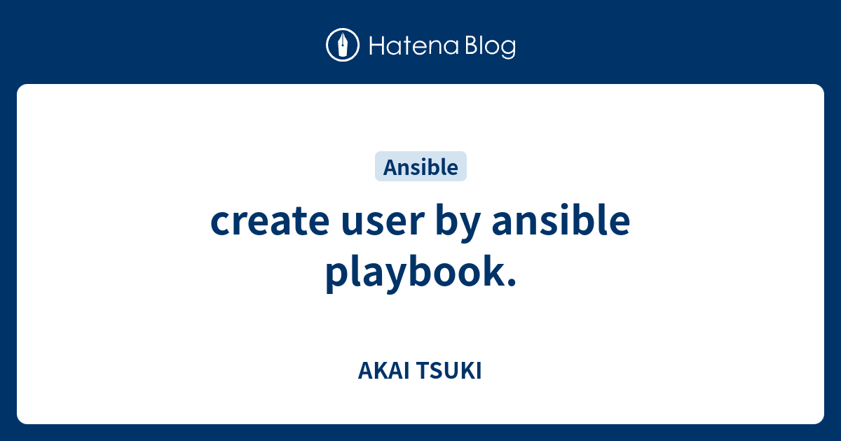 create user by ansible playbook. - AKAI TSUKI