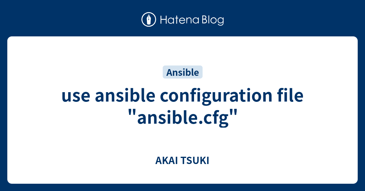 use ansible configuration file "ansible.cfg" - AKAI TSUKI