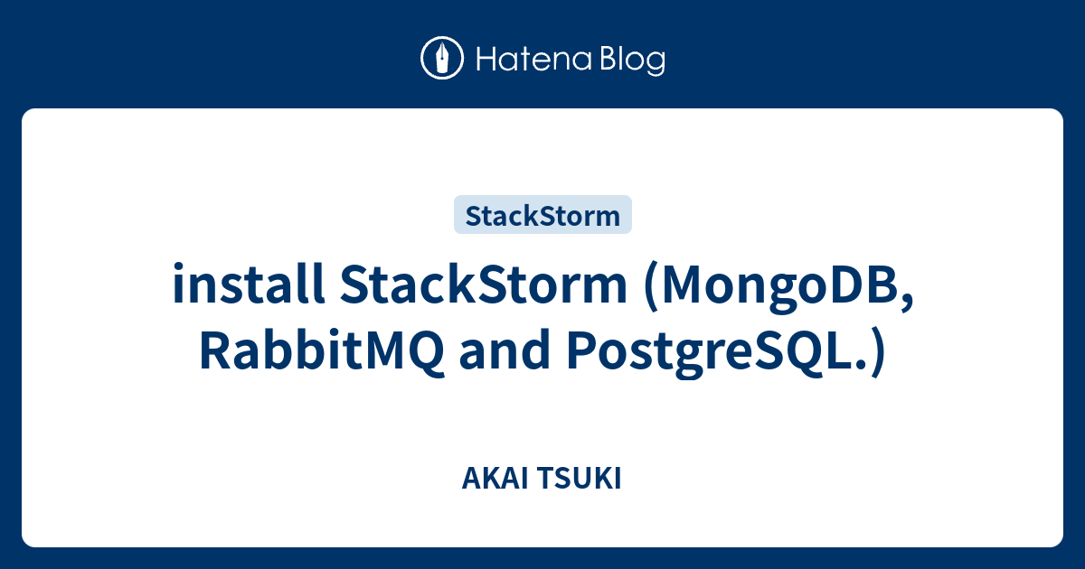 install StackStorm (MongoDB, RabbitMQ and PostgreSQL.) - AKAI TSUKI