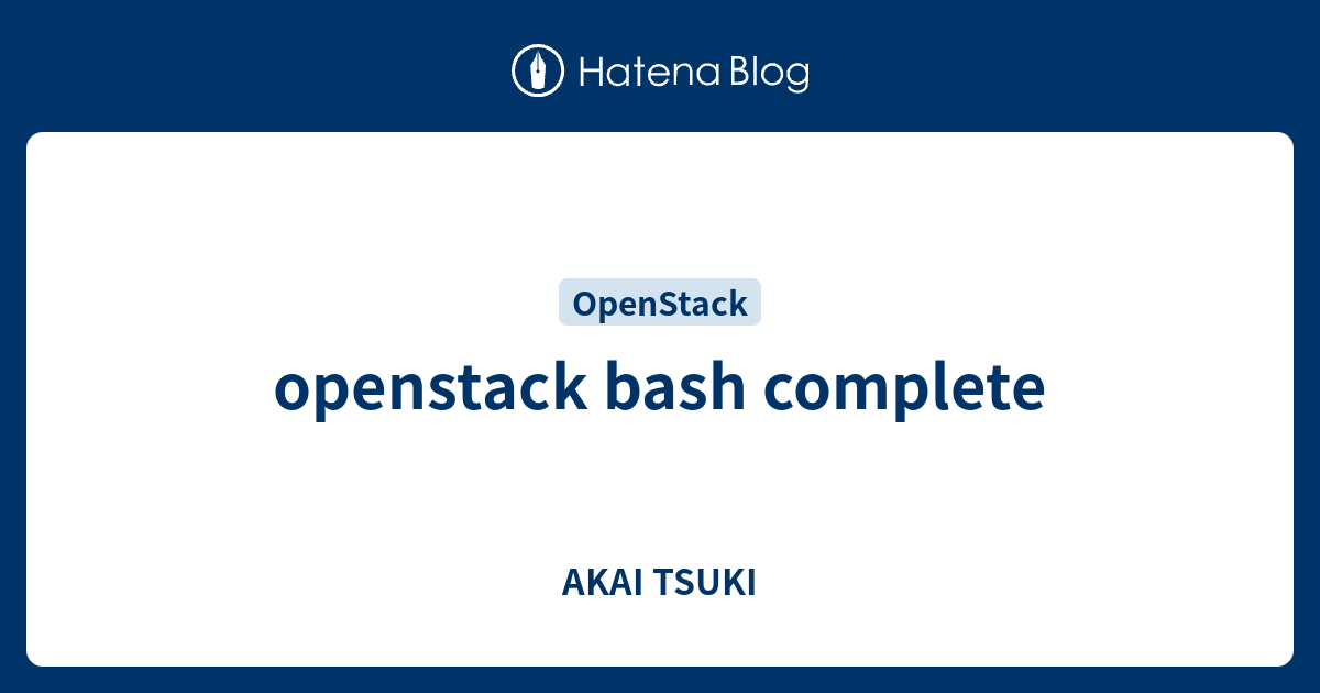 openstack bash complete - AKAI TSUKI