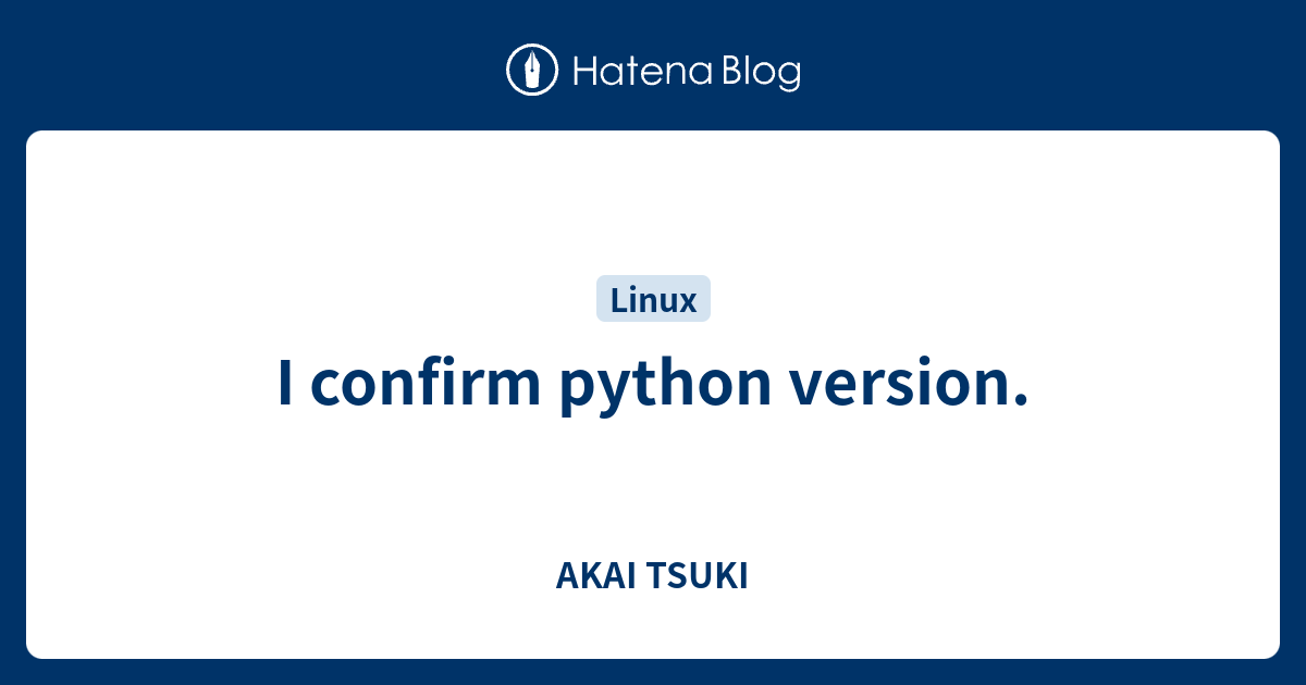 I confirm python version. - AKAI TSUKI