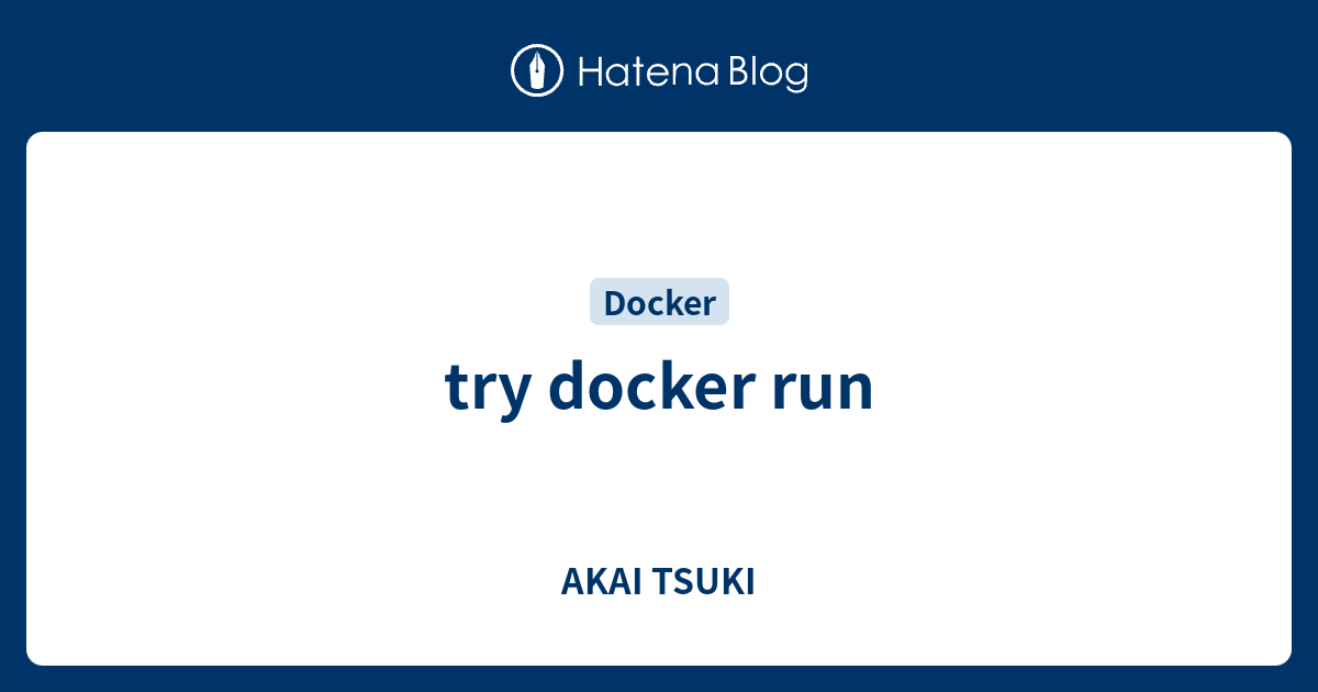 try docker run - AKAI TSUKI