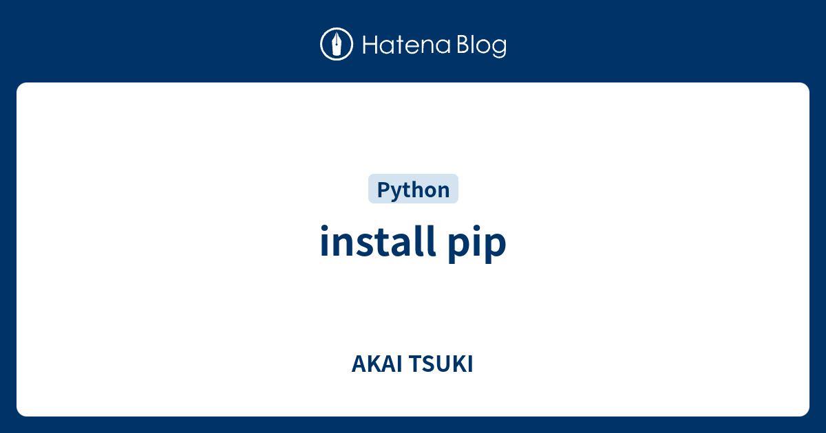 install pip - AKAI TSUKI