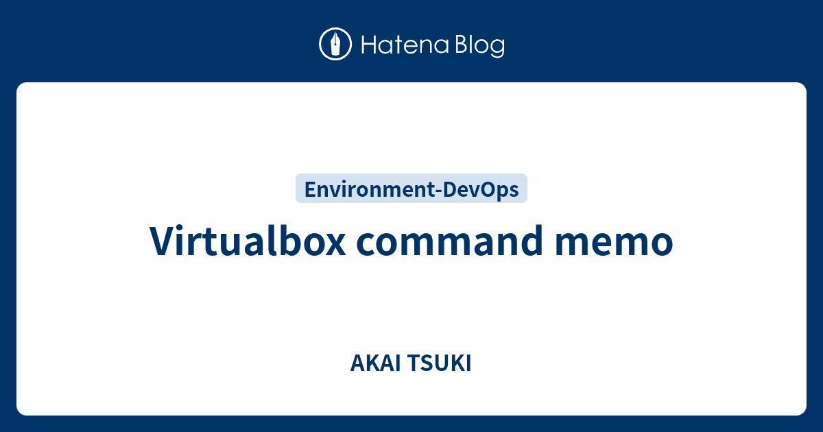 Virtualbox command memo - AKAI TSUKI