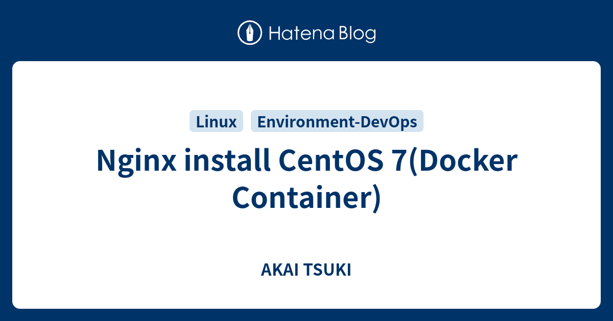 Nginx install CentOS 7(Docker Container) - AKAI TSUKI