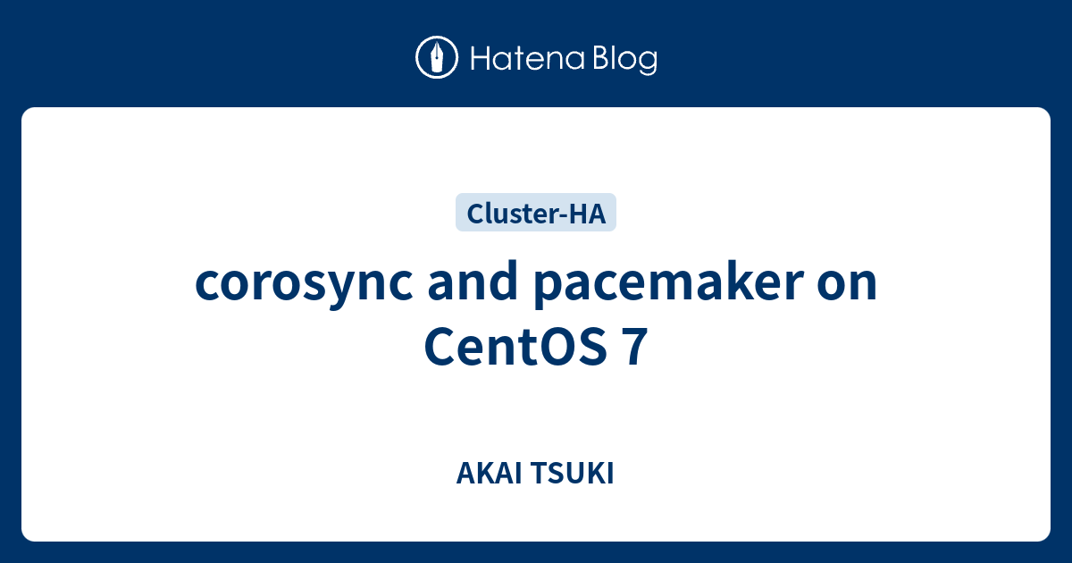 corosync and pacemaker on CentOS 7 - AKAI TSUKI