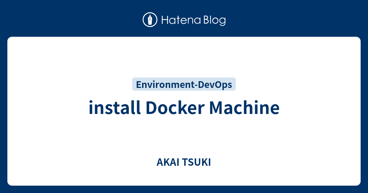 install Docker Machine - AKAI TSUKI