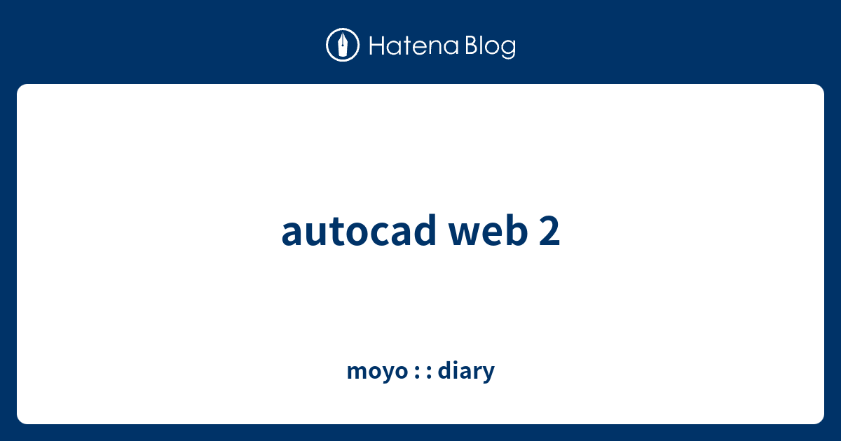 autocad web 2 - moyo : : diary