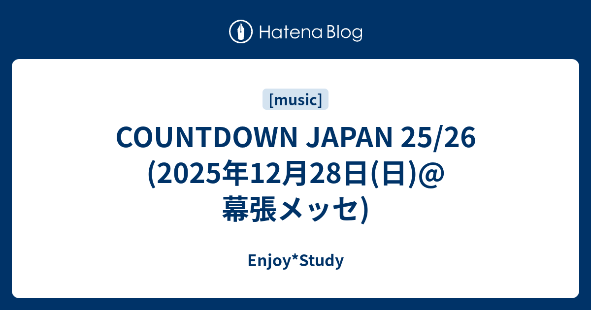 COUNTDOWN JAPAN 25/26 (2025年12月28日(日)@幕張メッセ) - Enjoy*Study