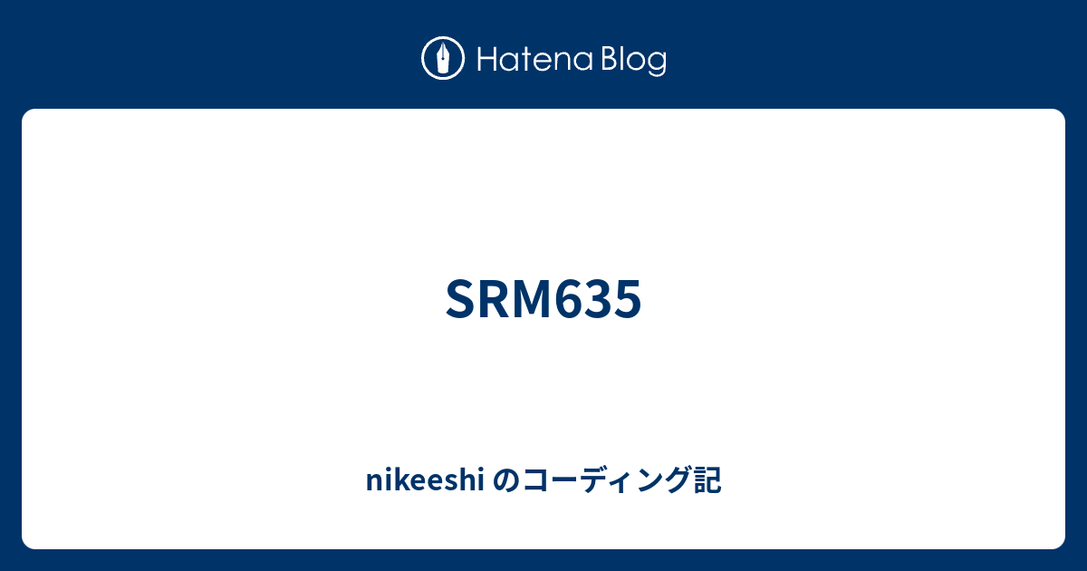 SRM635 - nikeeshi のコーディング記