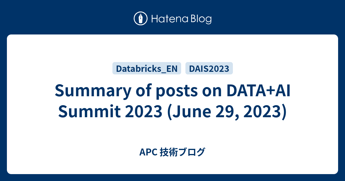 Summary of posts on DATA+AI Summit 2023 (June 29, 2023) - APC 技術ブログ