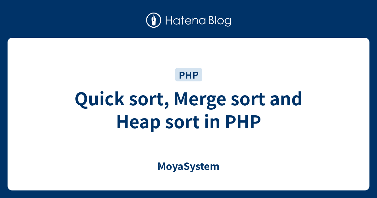 Quick sort, Merge sort and Heap sort in PHP - MoyaSystem