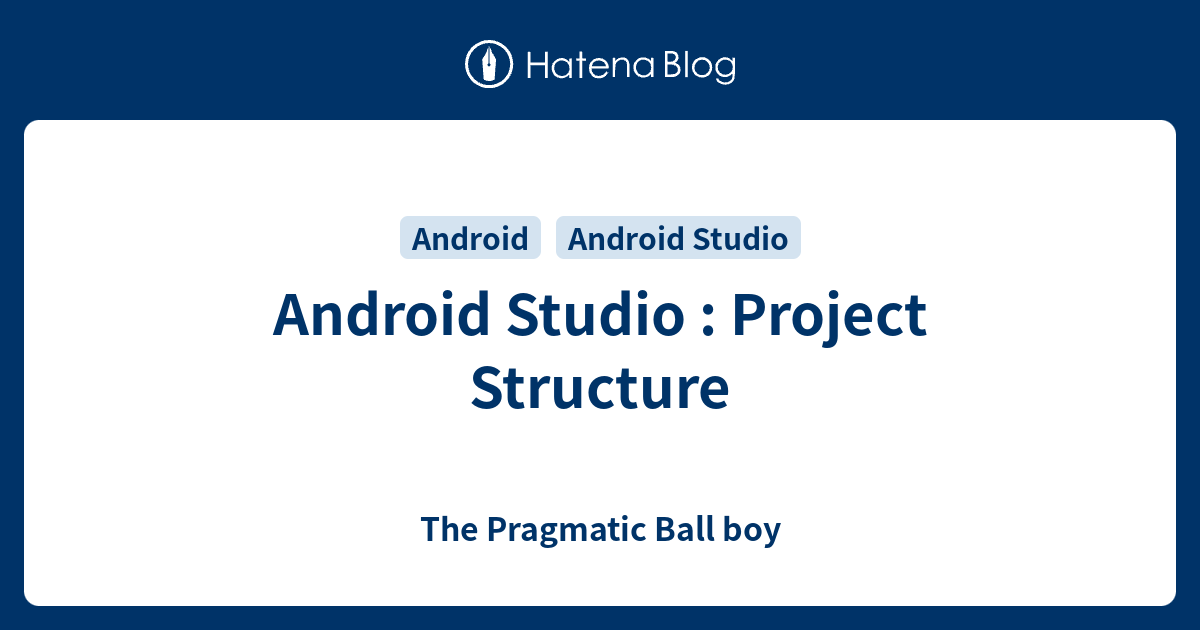 Android Studio : Project Structure - The Pragmatic Ball boy