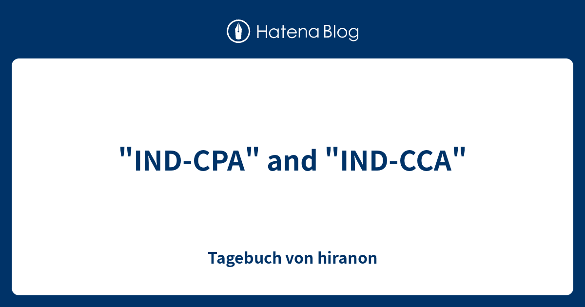 "IND-CPA" and "IND-CCA" - Tagebuch von hiranon
