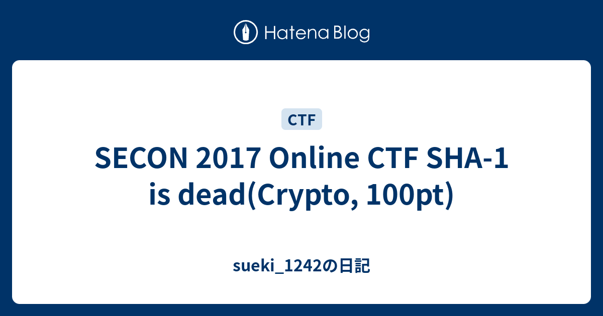 SECON 2017 Online CTF SHA-1 is dead(Crypto, 100pt) - sueki_1242の日記