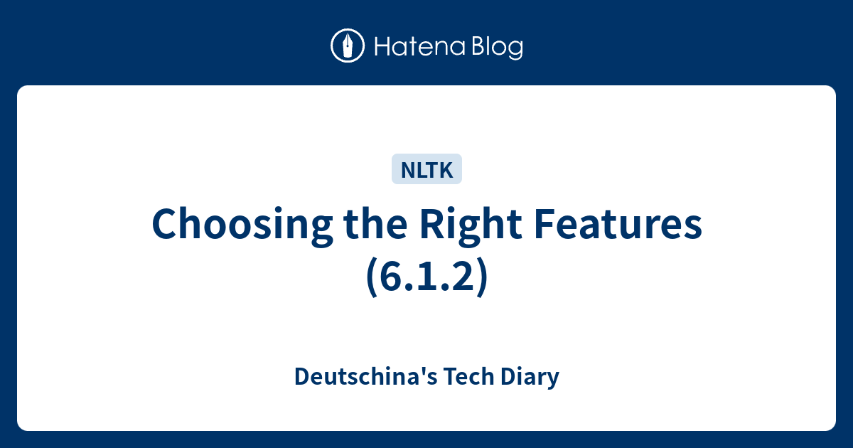 Choosing the Right Features (6.1.2) - Deutschina's Tech Diary