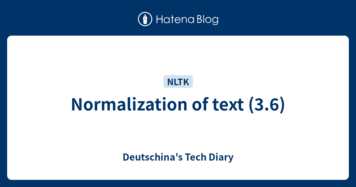 Normalization of text (3.6) - Deutschina's Tech Diary