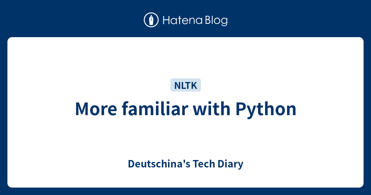 More familiar with Python - Deutschina's Tech Diary