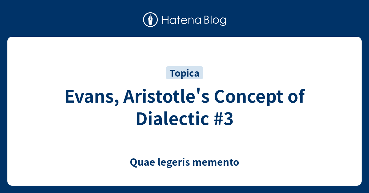 Evans, Aristotle's Concept of Dialectic #3 - Quae legeris memento