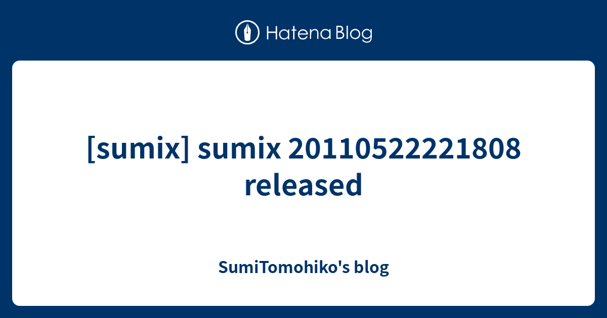 [sumix] sumix 20110522221808 released - SumiTomohiko's blog