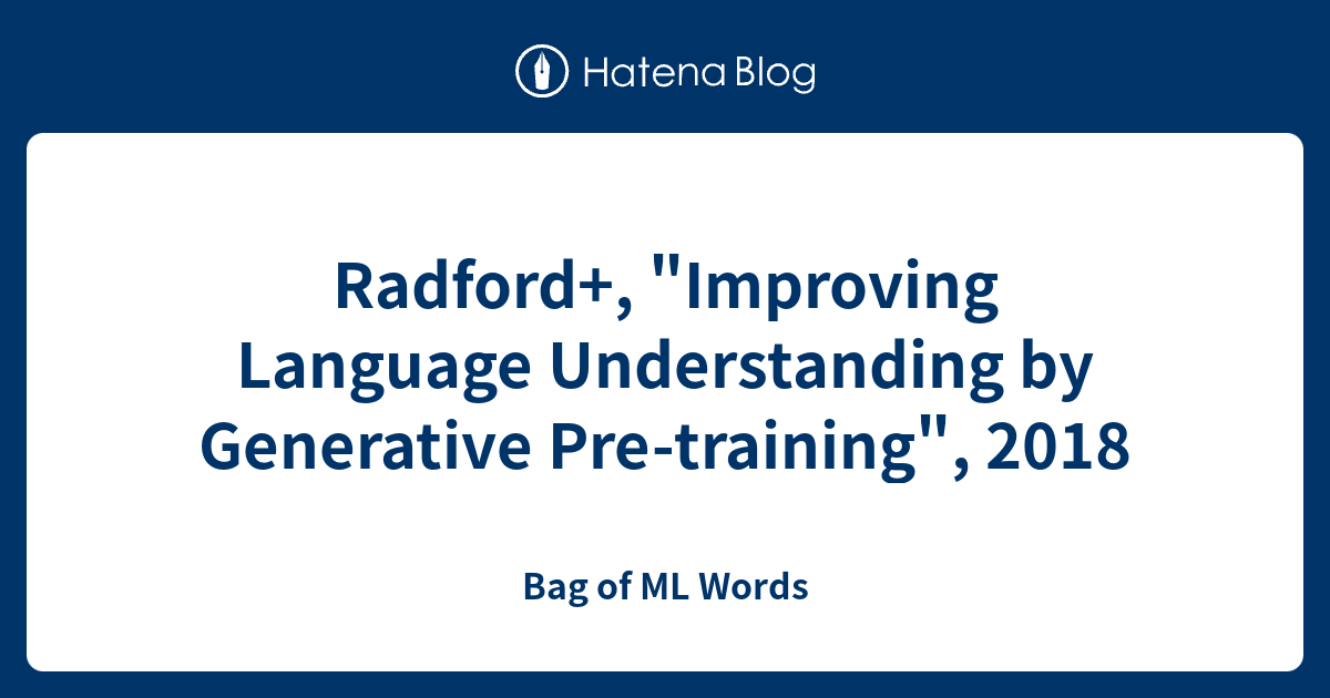 Radford+, "Improving Language Understanding by Generative Pre-training", 2018 - Bag of ML Words