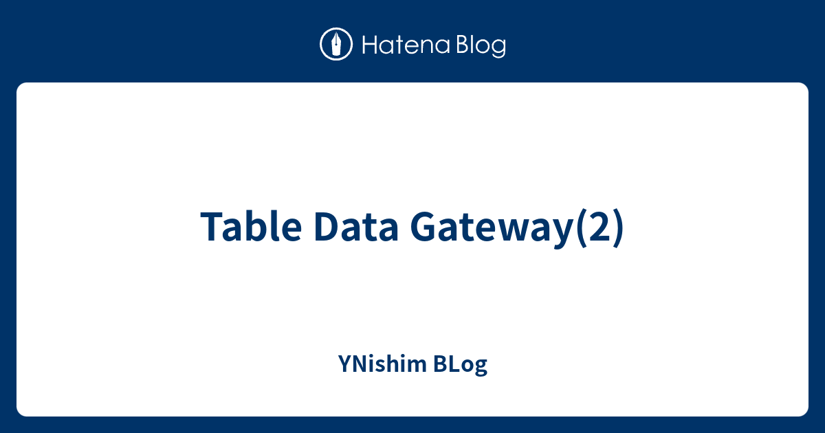 Table Data Gateway(2) - YNishim BLog